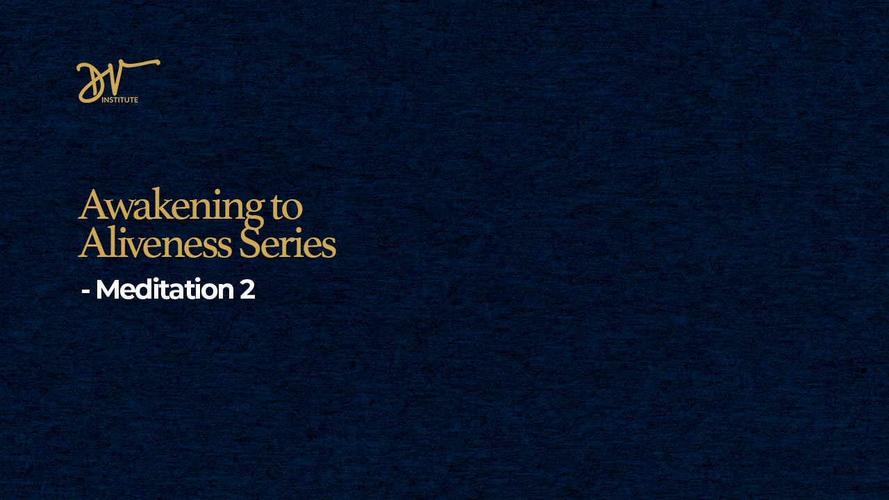 Awakening to Aliveness Series - Dhyan Vimal Institute for Higher Learning
